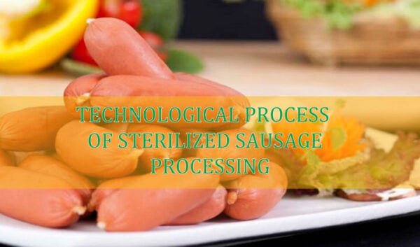 TECHNOLOGICAL PROCESS OF STERILIZED SAUSAGE PROCESSING